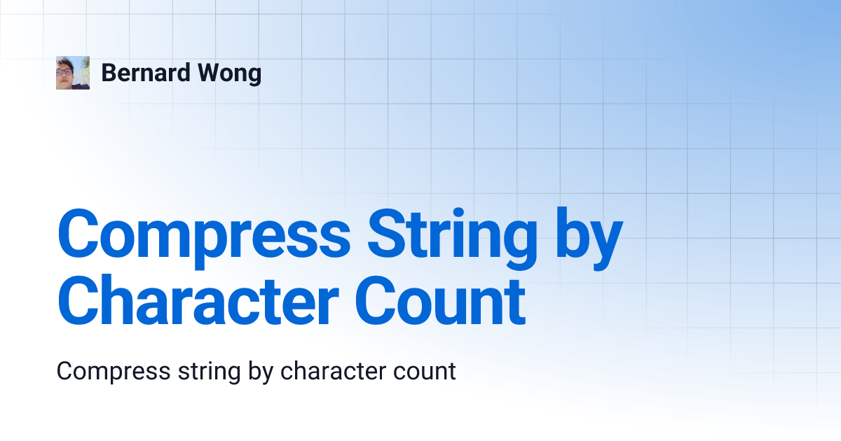 Compress String by Character Count | Bernard Wong